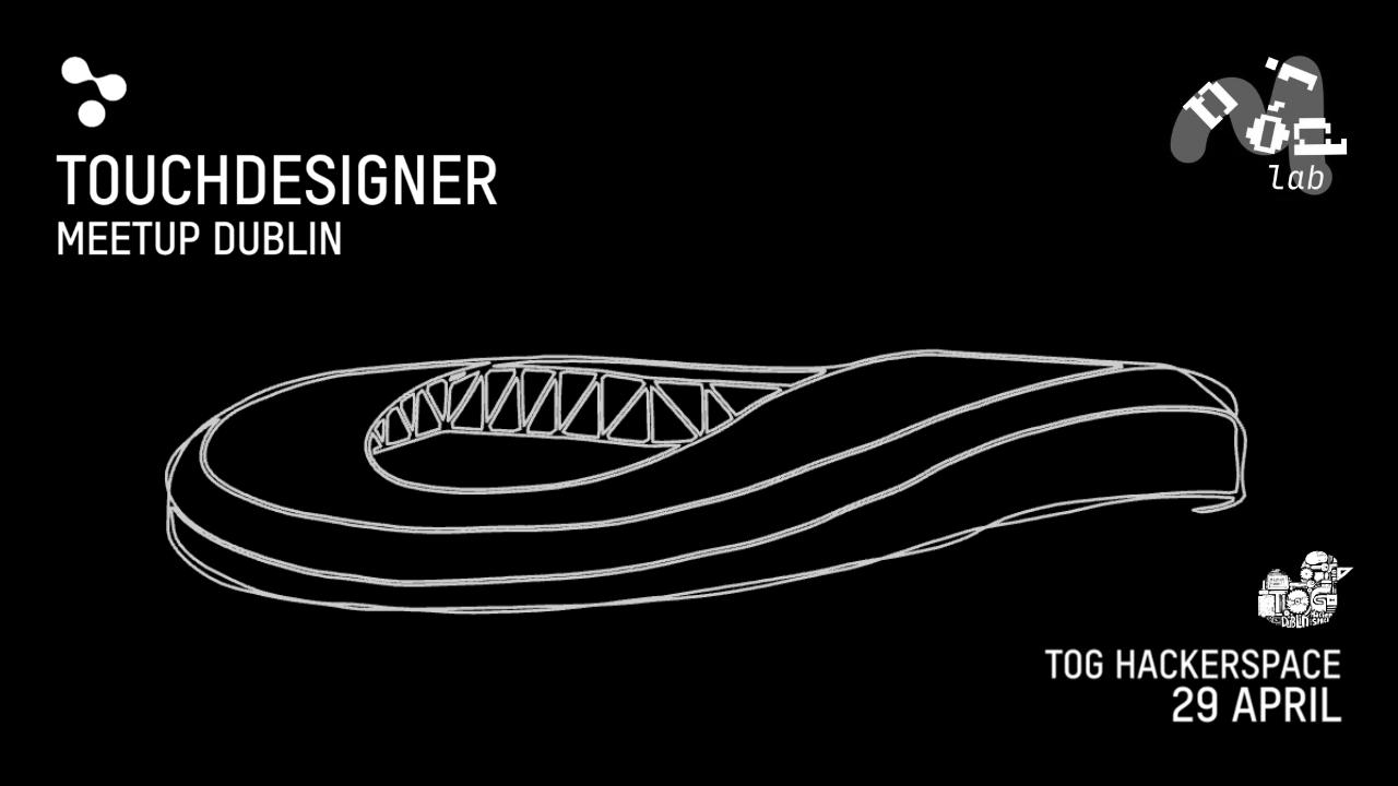 TouchDesigner Meetup Dublin @ TOG HACKERSPACE – Tog Hackerspace